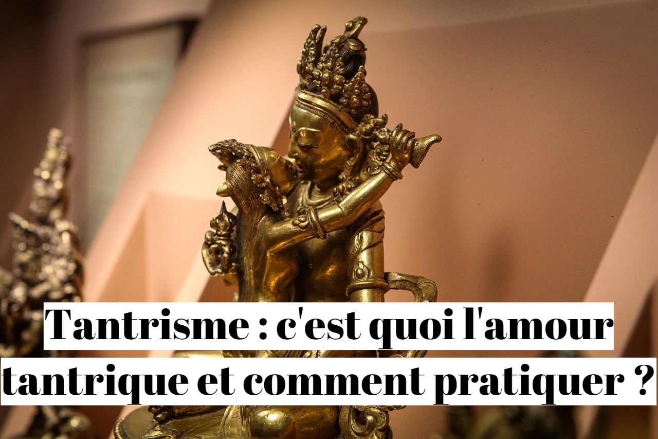 Tantrisme : c'est quoi l'amour tantrique et comment pratiquer